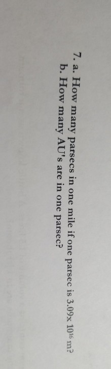 Solved 7. a. How many parsecs in one mile if one parsec is | Chegg.com