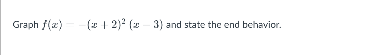 Solved Graph f(x)=-(x+2)2(x-3) ﻿and state the end behavior. | Chegg.com