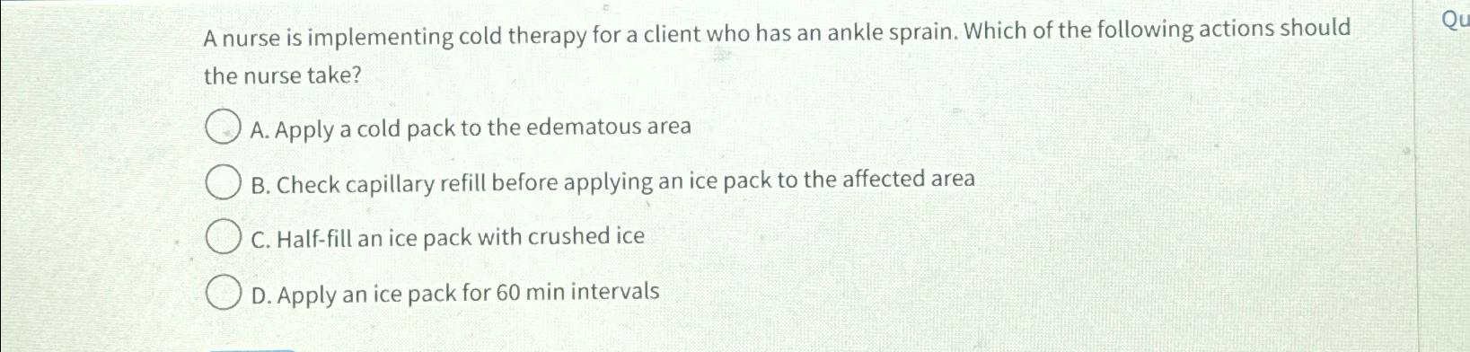 Solved A nurse is implementing cold therapy for a client who | Chegg.com