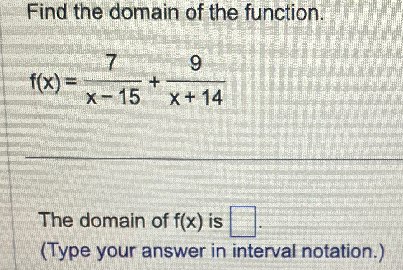 Solved Find The Domain Of The Function F X 7x 15 9x 14the
