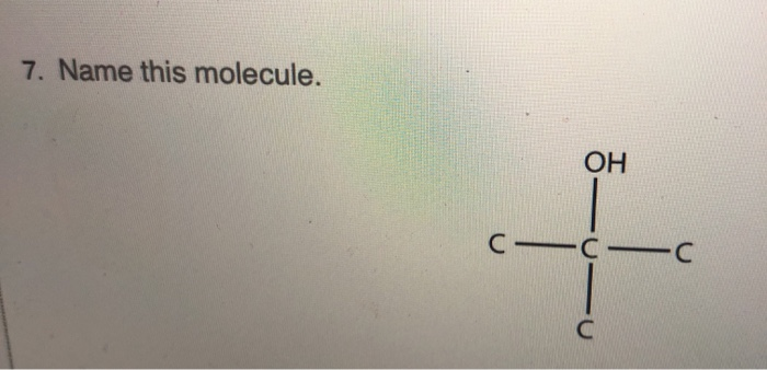 Solved 7. Name this molecule. OH C- | Chegg.com