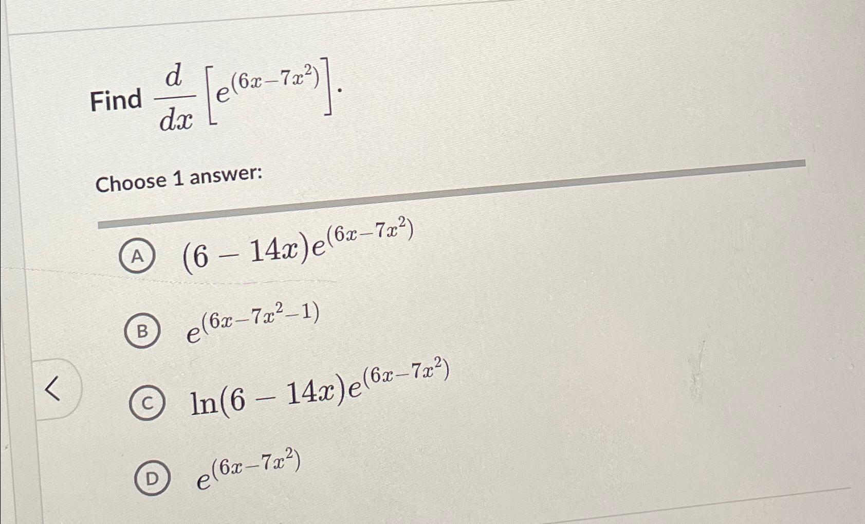Solved Find ddx[e(6x-7x2)]Choose 1 | Chegg.com