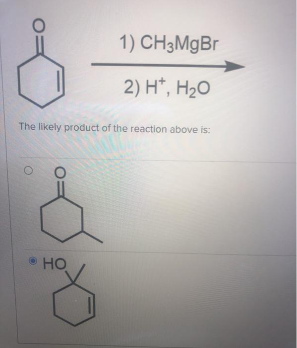 Solved 1) CH3MgBr 2) H+, H20 The likely product of the | Chegg.com