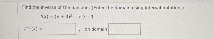 Solved Find the inverse of the function. (Enter the domain | Chegg.com