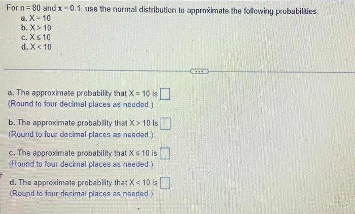 Solved For n=80 and π=0.1, use the normal distribution to | Chegg.com
