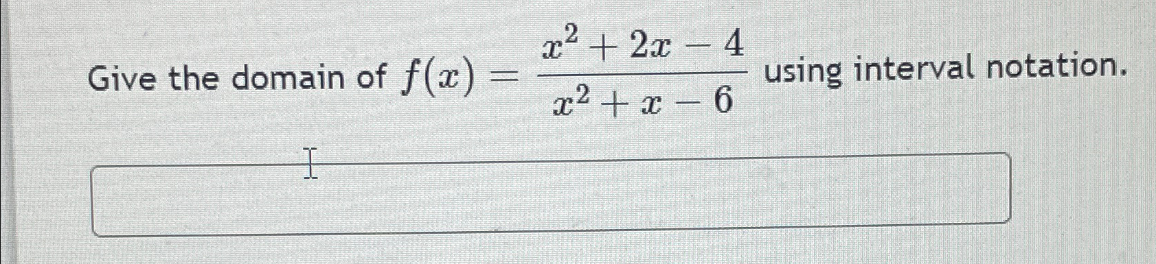 Solved Give the domain of f(x)=x2+2x-4x2+x-6 ﻿using interval | Chegg.com