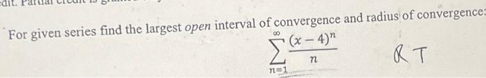 Solved For given series find the largest open interval of | Chegg.com