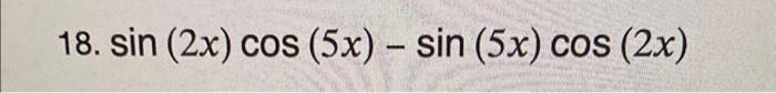 Solved sin(2x)cos(5x)−sin(5x)cos(2x) | Chegg.com