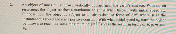 Solved 2. An object of mass m is thrown vertically upward | Chegg.com