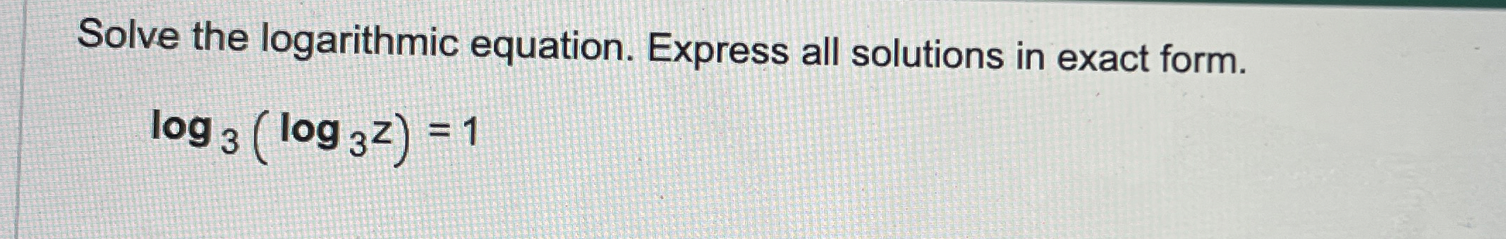 Solved Solve the logarithmic equation. Express all solutions | Chegg.com