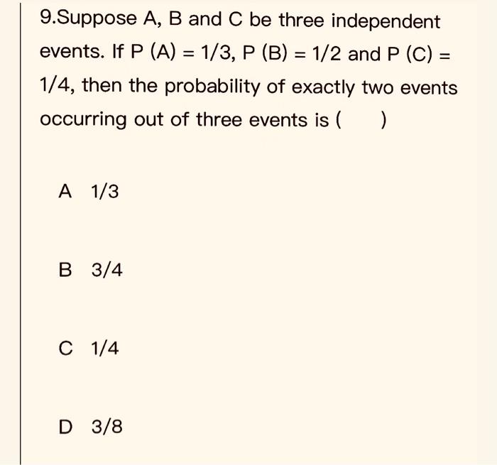 Solved = 9. Suppose A, B and C be three independent events. | Chegg.com