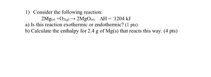 Solved 1) Consider the following reaction: 2Mg(s) +O2(g) → | Chegg.com