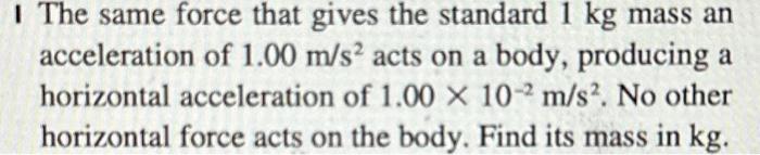 Solved I The same force that gives the standard 1 kg mass an | Chegg.com