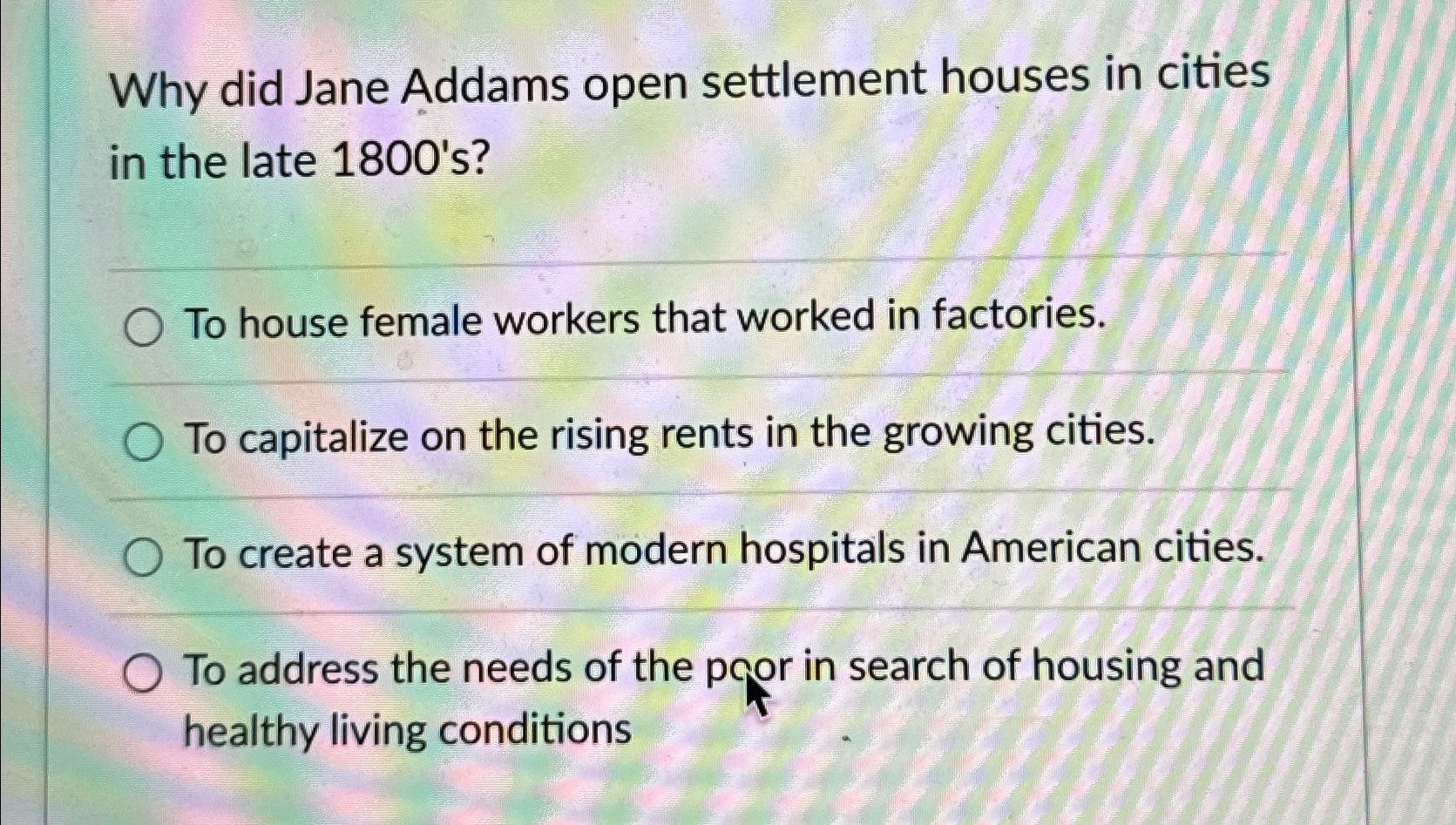 Solved Why did Jane Addams open settlement houses in cities | Chegg.com