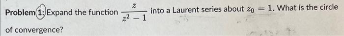 Solved Problem 1: Expand the function z2−1z into a Laurent | Chegg.com