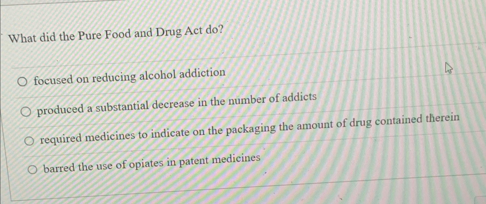 Solved What did the Pure Food and Drug Act do?focused on | Chegg.com