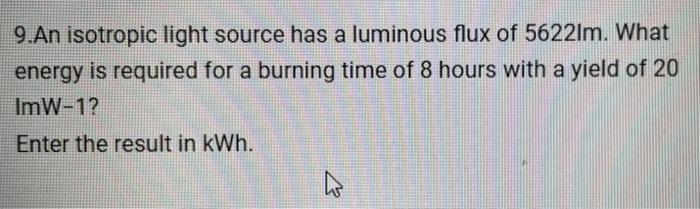 Solved 9. An isotropic light source has a luminous flux of | Chegg.com