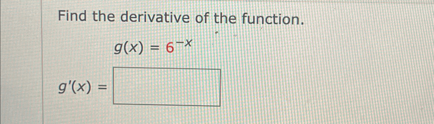 Solved Find the derivative of the function.g(x)=6-xg'(x)= | Chegg.com