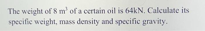 Solved The weight of 8 m³ of a certain oil is 64kN. | Chegg.com