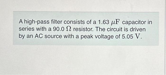 Solved A high-pass filter consists of a 1.63μF capacitor in | Chegg.com