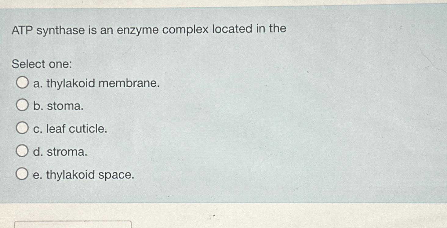 Solved ATP synthase is an enzyme complex located in | Chegg.com