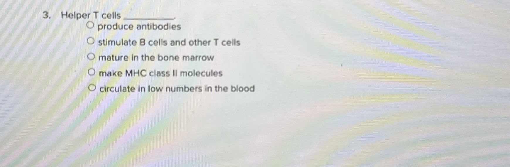 Solved Helper T ﻿cellsproduce antibodiesstimulate B cells | Chegg.com