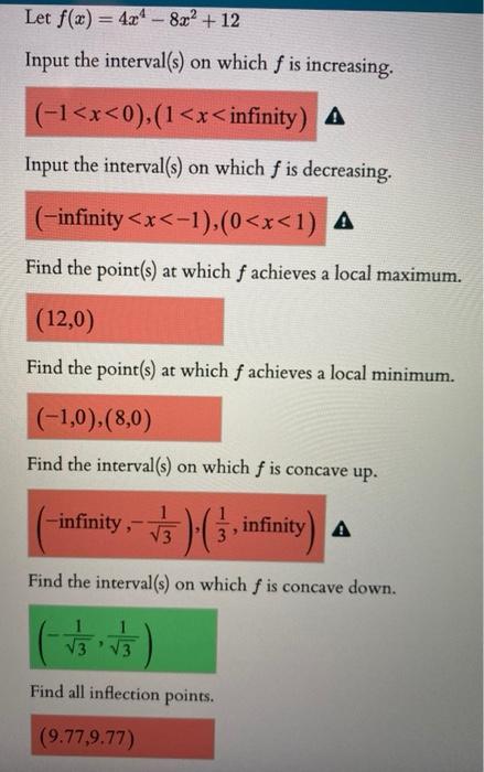 Solved Let f(x) = 4x4 - 8x2 +12 Input the interval(s) on | Chegg.com
