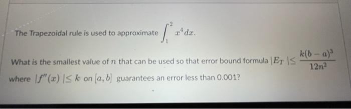 Solved The Trapezoidal rule is used to approximate ∫12x4dx. | Chegg.com