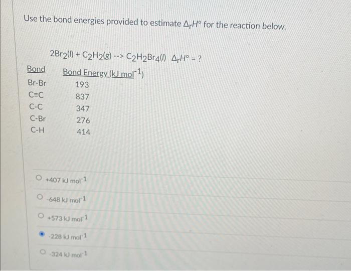 Solved Use the bond energies provided to estimate ΔrH∘ for | Chegg.com