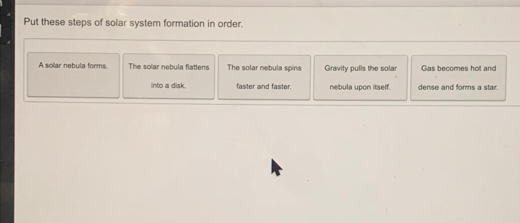 Solved Put these steps of solar system formation in order.A | Chegg.com