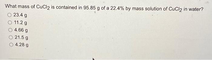 Solved What mass of CuCl2 is contained in 95.85 g of a 22.4% | Chegg.com