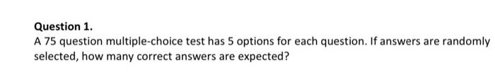 Solved Question 1. A 75 question multiple-choice test has 5 | Chegg.com