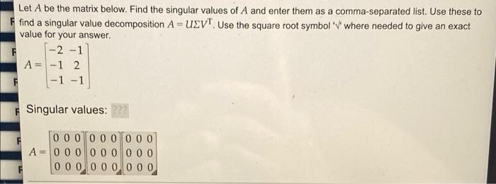 Solved Let A be the matrix below. Find the singular values | Chegg.com