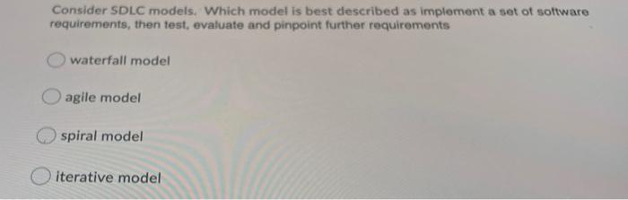 Solved Consider SDLC models. Which model is best described | Chegg.com