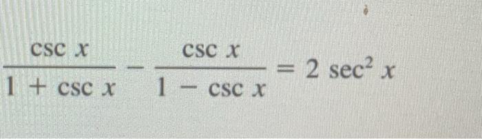 Solved CSC X CSC X = 2 sec? x 1 + CSC X 1 - CSC X | Chegg.com