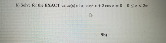 Solved b) Solve for the EXACT value(s) of x: cos² x + 2 cos | Chegg.com