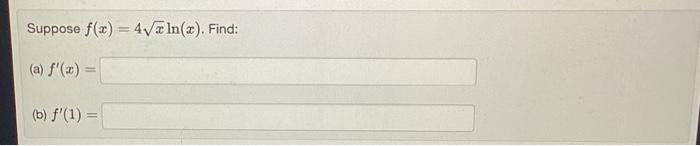 Solved ppose f(x)=4xln(x) f′(x)= f′(1)= | Chegg.com