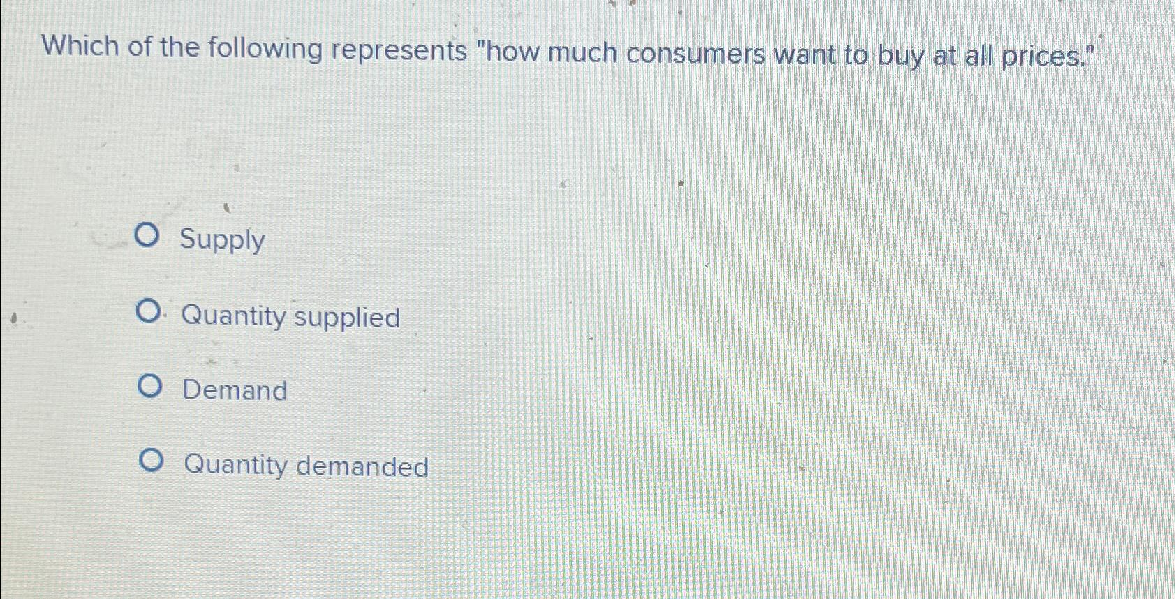 Solved Which of the following represents "how much consumers | Chegg.com