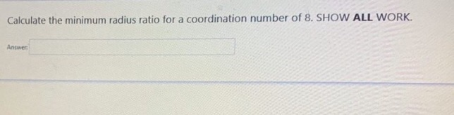 Solved Calculate the minimum radius ratio for a coordination | Chegg.com