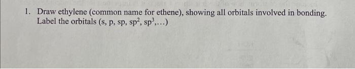 Solved 1. Draw ethylene (common name for ethene), showing | Chegg.com
