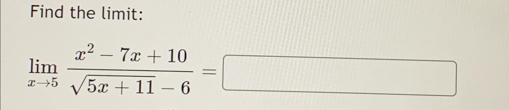 Solved Find the limit:limx→5x2-7x+105x+112-6= | Chegg.com