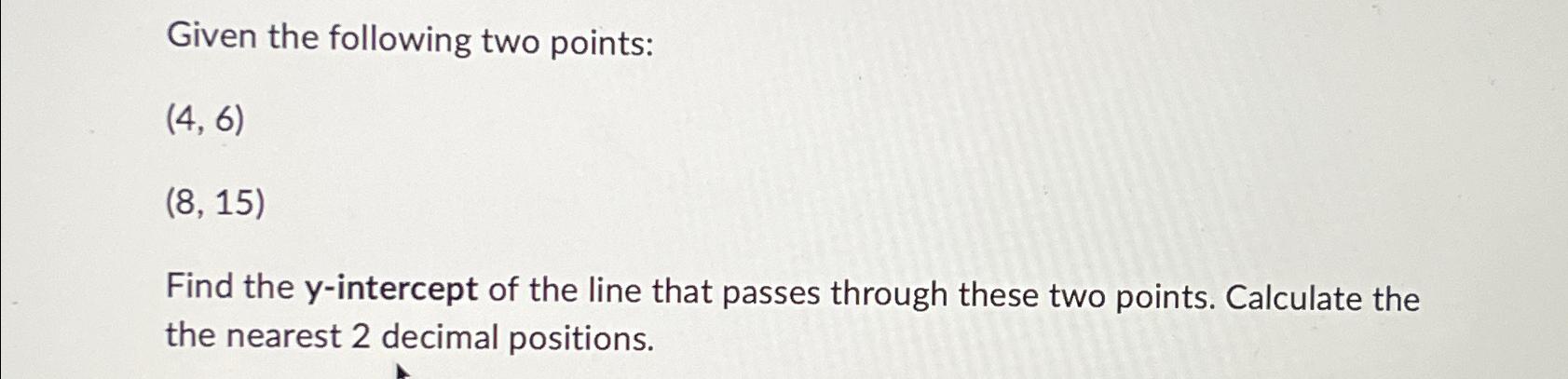 Solved Given the following two points:(4,6)(8,15)Find the | Chegg.com