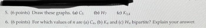 Solved 5. (6 points) Draw these graphs. (a) C5 (b) W7 (c) | Chegg.com