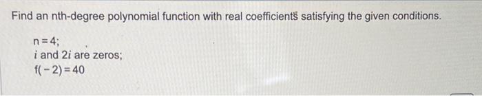 Solved Find an nth-degree polynomial function with real | Chegg.com