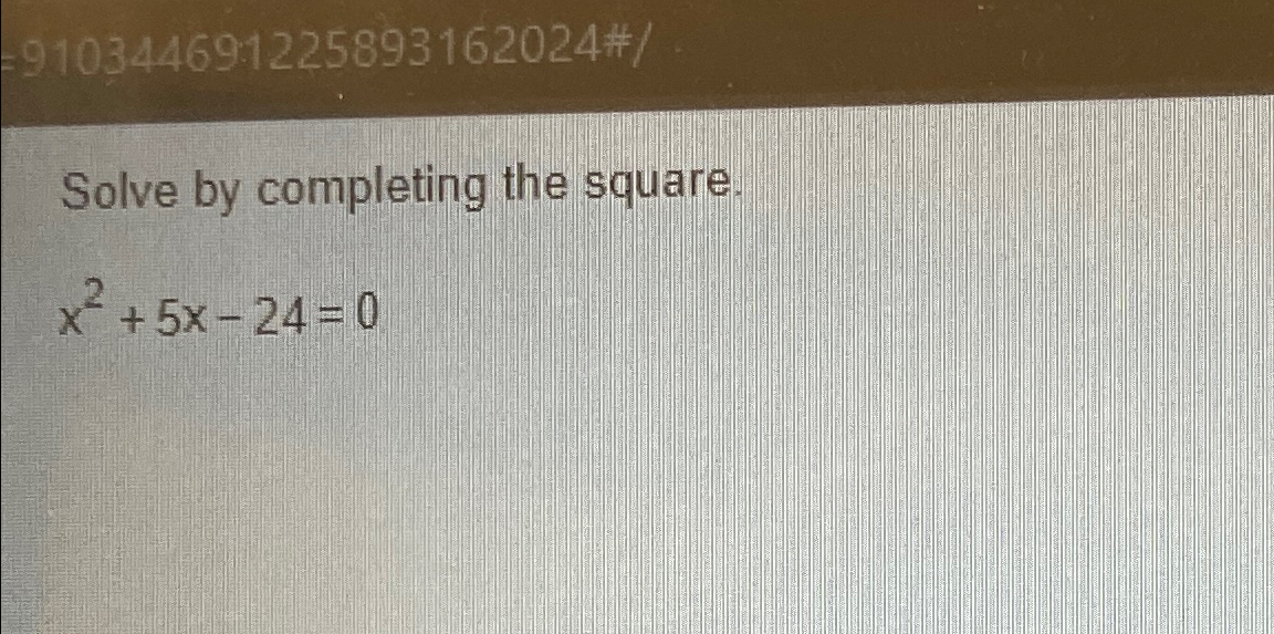 Solved =910344691225893162024#?Solve by completing the | Chegg.com