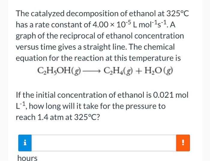 Solved The catalyzed decomposition of ethanol at 325∘C has a | Chegg.com