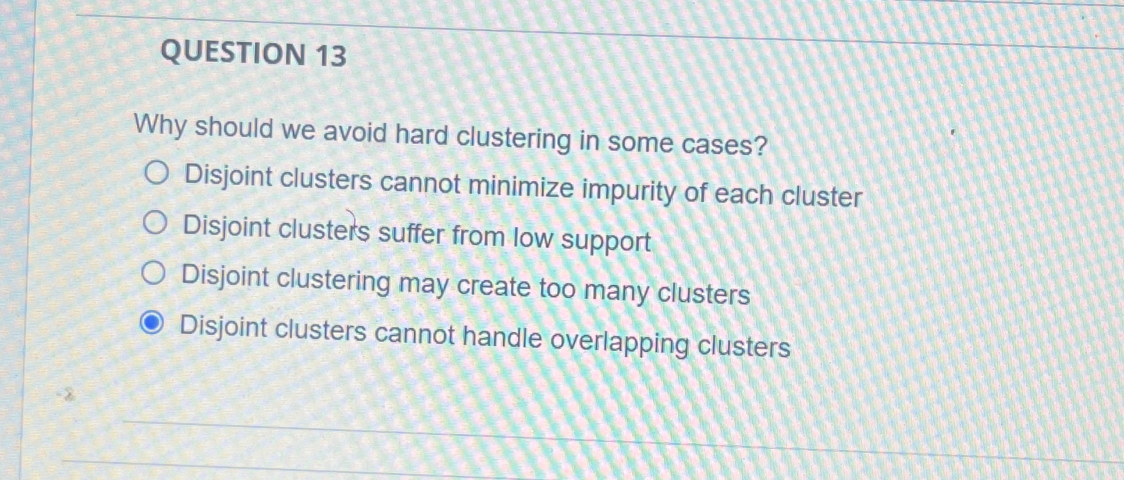 Solved QUESTION 13Why should we avoid hard clustering in | Chegg.com