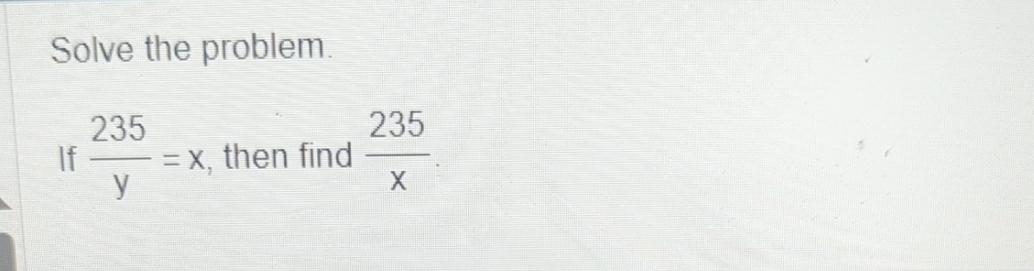 Solved Solve the problem.If 235y=x, ﻿then find 235x. | Chegg.com