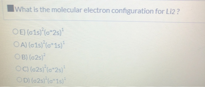 Solved What is the molecular electron configuration for Li2 | Chegg.com