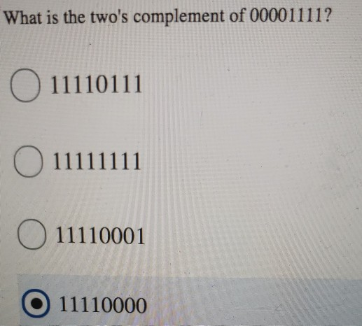 Solved What is the two's complement of 00001111? 0 11110111 | Chegg.com
